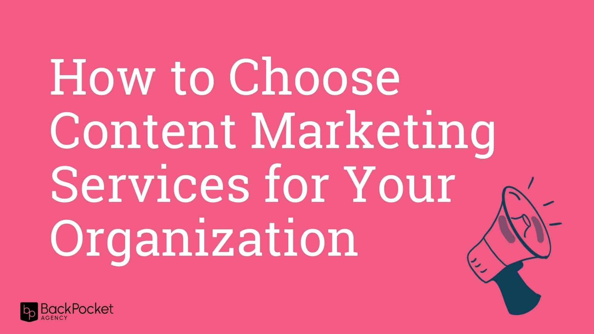 How to Choose Content Marketing Services for Your Organization ...